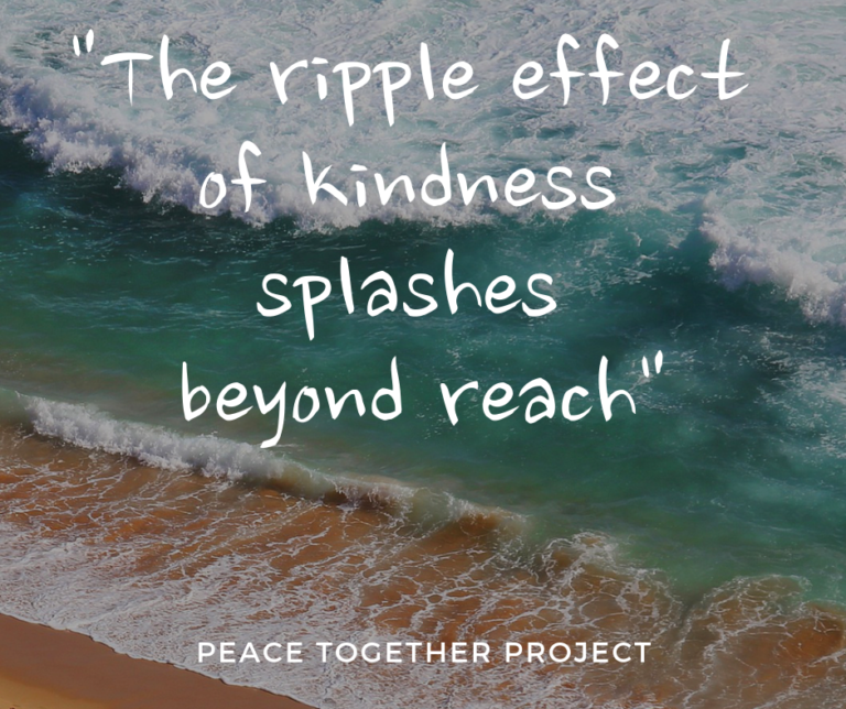 Ripple Effect of Kindness - Peace Together Project